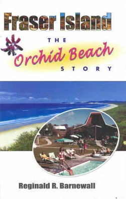 Reginald R. Barnewall's Fraser Island The Orchid Beach Story – More ...